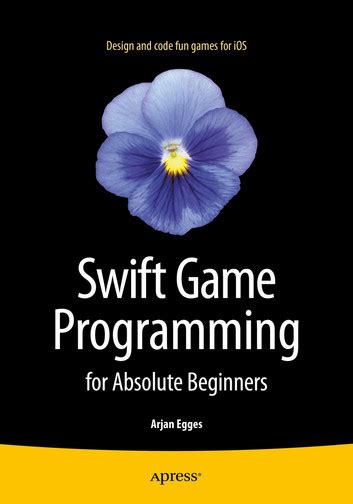 Swift Game Programming For Absolute Beginners Ebook By Arjan Egges Epub Rakuten Kobo Philippines