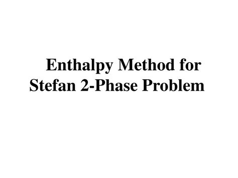 Ppt The Stefan Problem And The Exact Solution For The Two Phase Stefan Problem Powerpoint