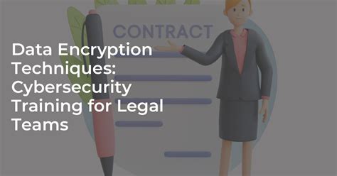 Data Encryption Techniques Cybersecurity Training For Legal Teams