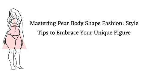 Mastering Pear Body Shape Fashion Style Tips To Embrace Your Unique