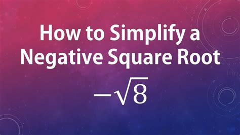 How To Simplify A Negative Square Root Sqrt8 Youtube