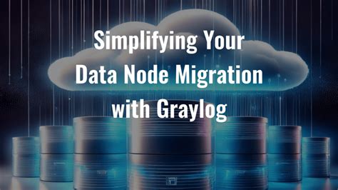 Simplifying Your Data Node Migration With Graylog