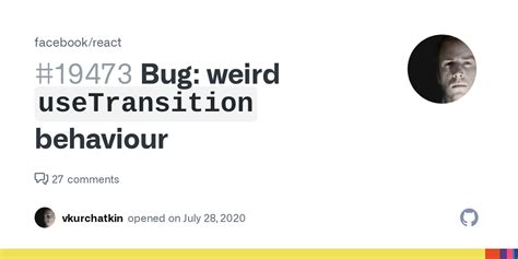 bug weird `usetransition` behaviour · issue 19473 · facebook react