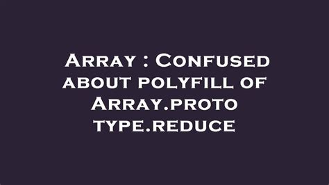 Array Confused About Polyfill Of Arrayprototypereduce Youtube