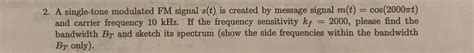Solved A Single Tone Modulated FM Signal S T Is Created Chegg