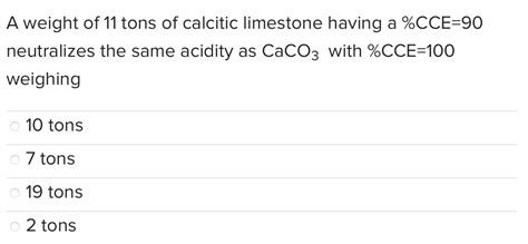 Solved A Weight Of 11 ﻿tons Of Calcitic Limestone Having A