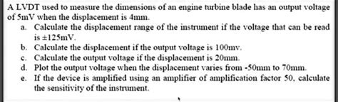 SOLVED Que A LVDT Used To Measure The Dimensions Of An Engine Turbine Blade Has An Output