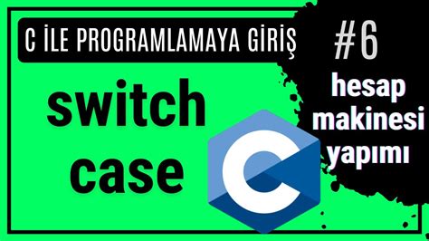 Switch Case Kullanımı C Programlama Dersleri 6 Youtube
