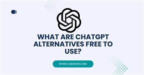 What Are ChatGPT Alternatives Free To Use Cuban VR