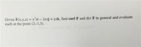Solved Given Fxyz X2zi 2xzj Yzk Find Curl F And