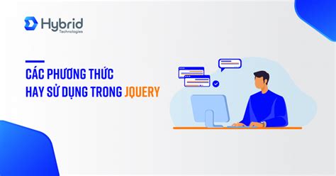 CÁC PHƯƠNG THỨC HAY SỬ DỤNG TRONG JQUERY