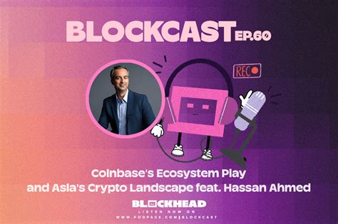 Blockcast 60 Coinbases Ecosystem Play And Asias Crypto Landscape