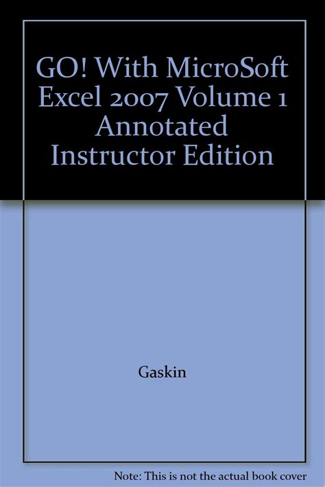 Go With Microsoft Excel 2007 Volume 1 Annotated Instructor Edition