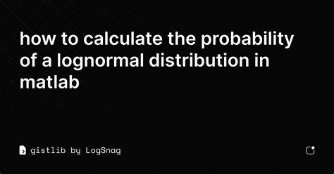 Gistlib How To Calculate The Probability Of A Lognormal Distribution