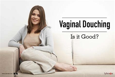 Vaginal Douching Is It Good By Dr Rita Bakshi Lybrate