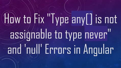 How To Fix Type Any Is Not Assignable To Type Never And Null Errors In Angular Youtube