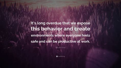 Mikaela Kiner Quote “its Long Overdue That We Expose This Behavior And Create Environments