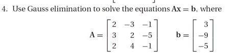 Solved 4 Use Gauss Elimination To Solve The Equations Ax Chegg Com