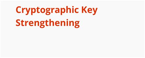 cryptographic key strengthening is a technique used to increase the