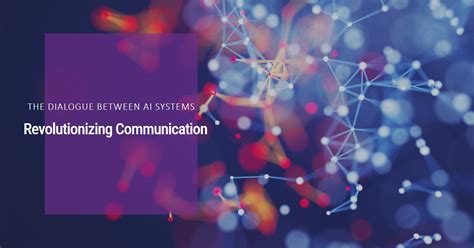 Revolutionizing Communication The Dialogue Between Ai Systems