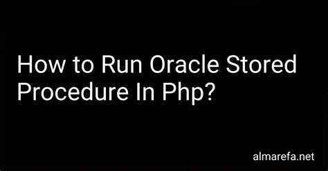 How To Run Oracle Stored Procedure In Php In 2025
