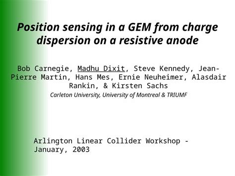 Ppt Position Sensing In A Gem From Charge Dispersion On A Resistive Anode Bob Carnegie Madhu