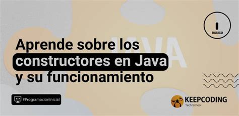 Constructores en Java qué son y cómo usarlos