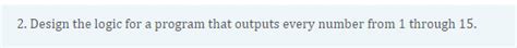 Solved Design The Logic For A Program That Outputs Every Chegg