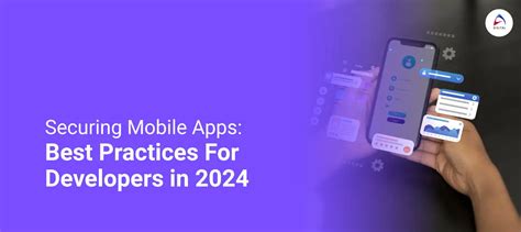Securing Mobile Apps Best Practices For Developers In 2024