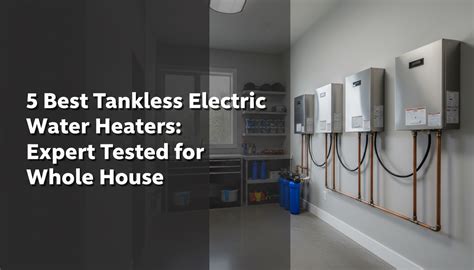5 Best Tankless Electric Water Heaters Expert Tested For Whole House 2026