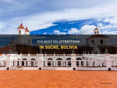 The Must See Attractions In Sucre Bolivia Quartzmountain