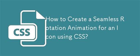 How To Create A Seamless Rotation Animation For An Icon Using Css Css