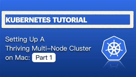 Ultimate Kubernetes Tutorial Setting Up A Multi Node Cluster On Mac