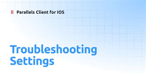 Troubleshooting Settings Parallels Client For Ios