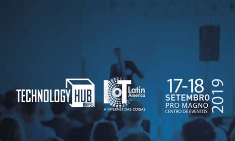 Evento Technology Hub Brasil 2019 Iot Latin America Embarcados