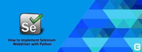 How To Implement Selenium Web Driver With Python Automation Blog