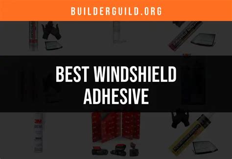 11 Best Windshield Adhesives For A Strong Bond