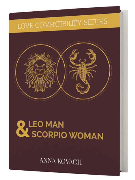 Leo Man Scorpio Woman Secrets Compatibility Guide By Anna Kovach