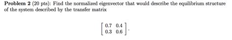 Solved Problem Pts Find The Normalized Eigenvector Chegg