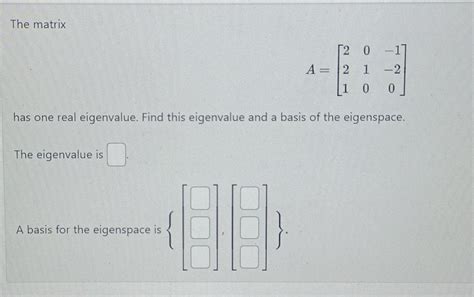 Solved The Matrix A ⎣⎡221010−1−20⎦⎤ Has One Real Eigenvalue