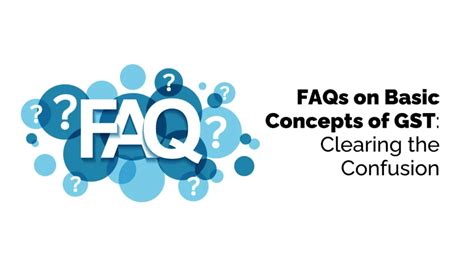 Top 11 FAQs On Basic Concepts Of GST Clearing Confusion