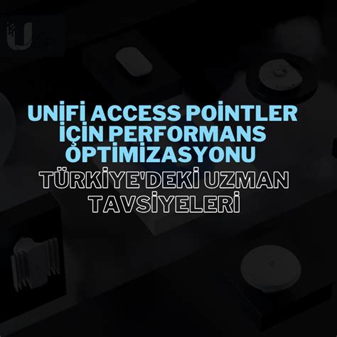 UniFi Access Point optimizasyonu arşivleri Ubiquiti Ubnt Unifi Networks Türkiye