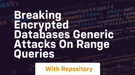Breaking Encrypted Databases Generic Attacks On Range Queries Youtube