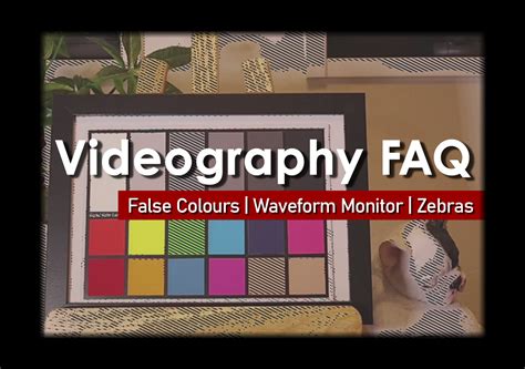 Videography Faq False Colours Waveform And Zebras