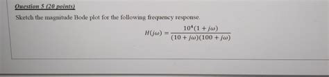Solved Question Points Sketch The Magnitude Bode Plot Chegg