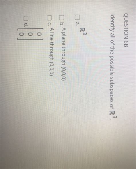 solved question 6b identify all of the possible subspaces of