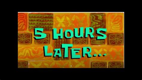 5 Hours Later Spongebob Meme Youtube
