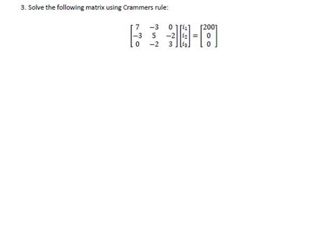Solved 3 Solve The Following Matrix Using Crammers Rule