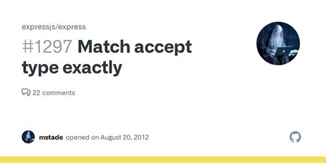 Match Accept Type Exactly · Issue 1297 · Expressjsexpress · Github