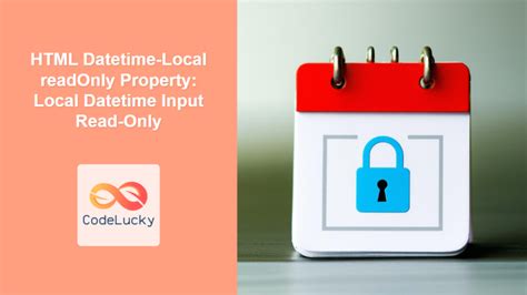 HTML Datetime Value Property Datetime Input Value CodeLucky